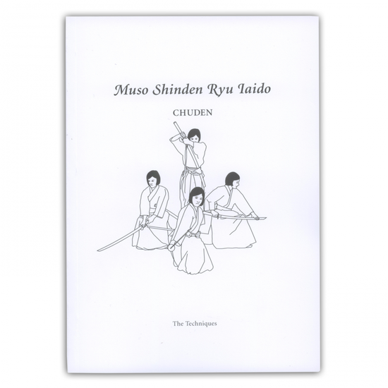 Muso Shinden Ryu Chuden - Iaido Training Manual by Chris Mansfield